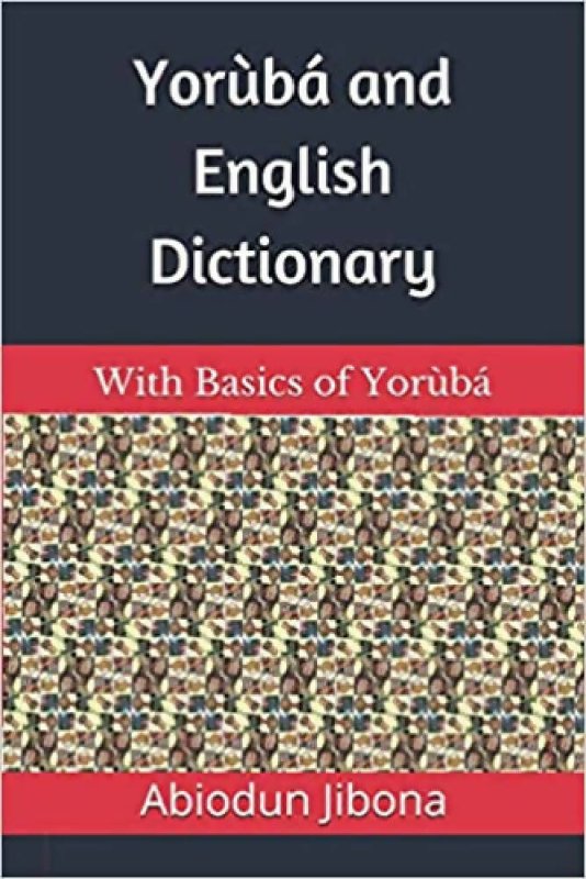 A Yoruba to English Dictionary with Grammar Basics - British D'sire A Yoruba to English Dictionary with Grammar Basics - British D'sire